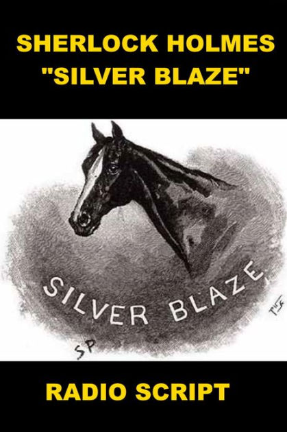Sherlock Holmes - Silver Blaze Radio Script by Arthur Conan Doyle ...