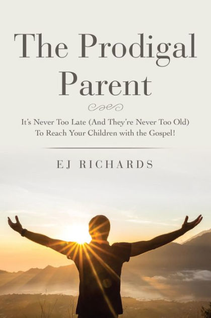 The Prodigal Parent by EJ Richards | eBook | Barnes & Noble®