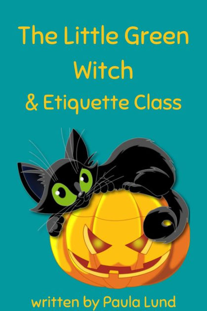 The Little Green Witch and Etiquette Class by Paula Lund | eBook ...