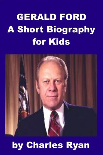 Gerald Ford - A Short Biography for Kids by Charles Ryan | eBook ...