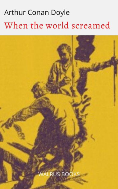 When the World Screamed by Arthur Conan Doyle, Paperback | Barnes & Noble®