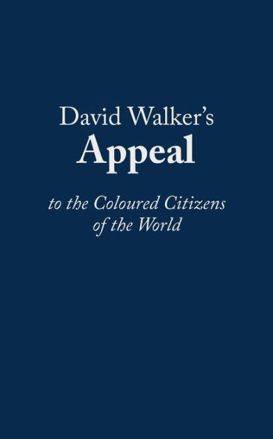 David Walker's Appeal to the Coloured Citizens of the World by David ...