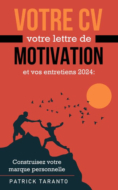 Votre CV, votre lettre de motivation et vos entretiens by Patrick Taranto | eBook | Barnes & Noble®
