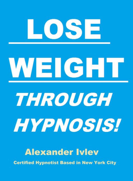 Lose Weight Through Hypnosis! by Alexander Ivlev | eBook | Barnes & Noble®