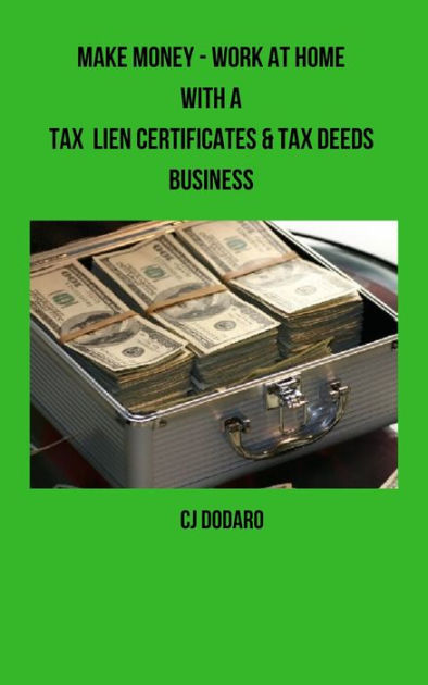 Make Money Work At Home With A Tax Lien Certificates And Tax Deeds