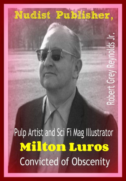Nudist Publisher, Pulp Artist and Sci Fi Mag Illustrator Milton Luros Convicted of Obscenity by ...