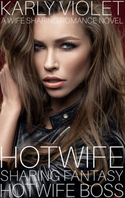 Hotwife Sharing Fantasy Hotwife Boss By Karly Violet Ebook Barnes And Noble®