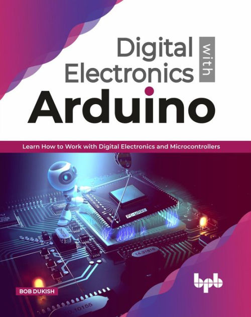 Digital Electronics With Arduino Learn How To Work With Digital Electronics And