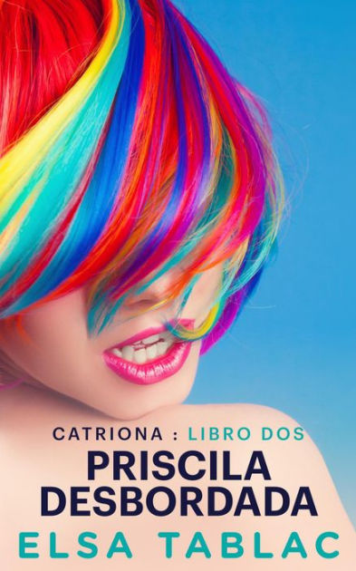 Priscila desbordada (Catriona, #2) by Elsa Tablac | eBook | Barnes & Noble®