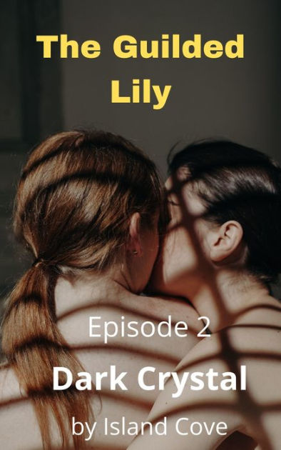 The Guilded Lily. Episode 2. Dark Crystal. by Island Cove | eBook | Barnes & Noble®