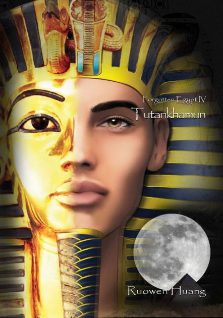 Forgotten Egypt IV: Tutankhamun by Ruowen Huang | eBook | Barnes & Noble®