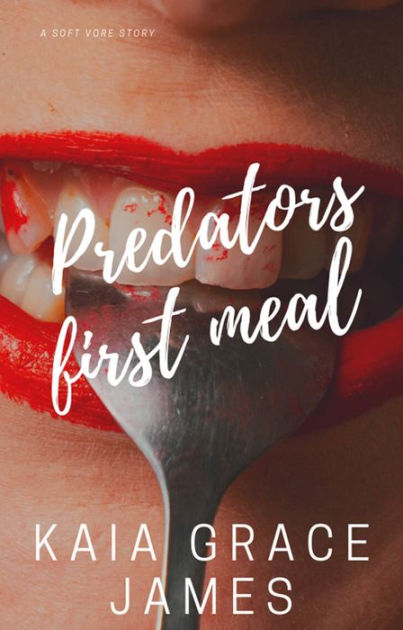 A Soft Vore Story Predators First Meal By Kaia Grace James Ebook Barnes And Noble®