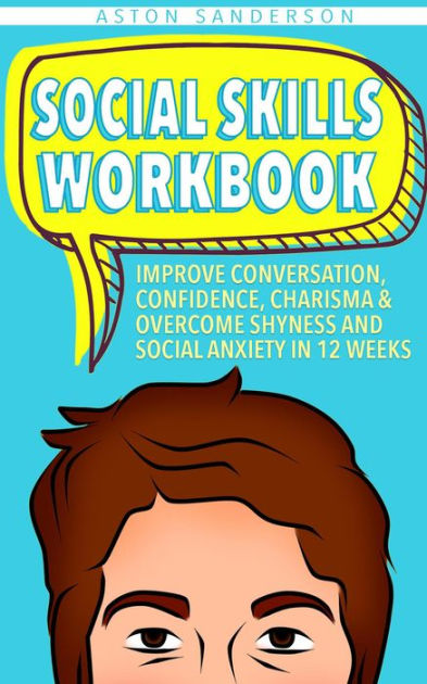 Social Skills Workbook: Improve Conversation, Confidence, Charisma ...
