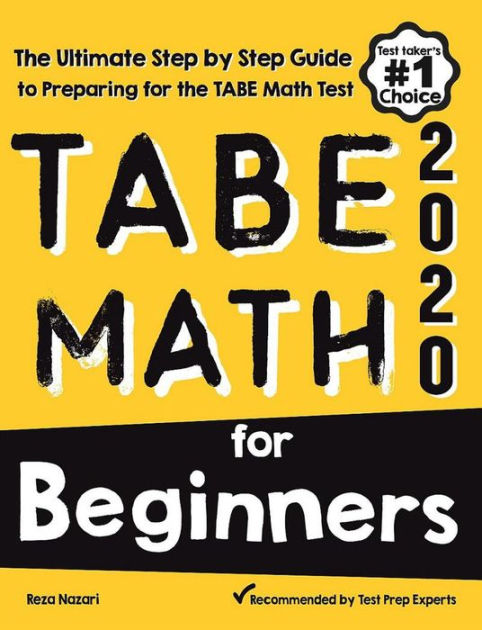 TABE Math for Beginners: The Ultimate Step by Step Guide to Preparing ...
