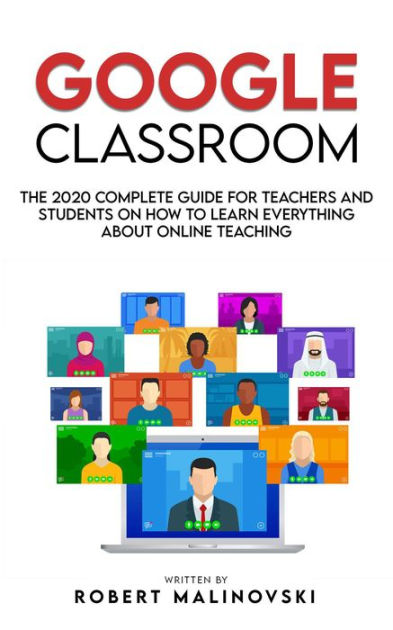 Google Classroom: The 2020 Complete Guide for Teachers and Students on ...
