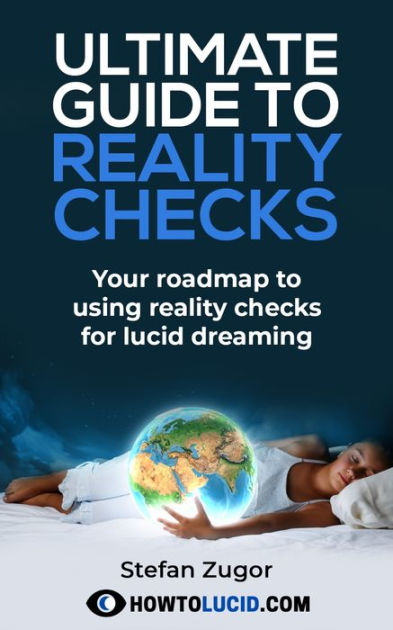 Ultimate Guide To Reality Checks: Your Roadmap To Using Reality Checks For Lucid Dreaming [Lucid ...