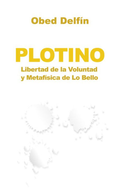 Plotino Libertad De La Voluntad Y Metafísica De Lo Bello by Obed Delfin | eBook | Barnes & Noble®