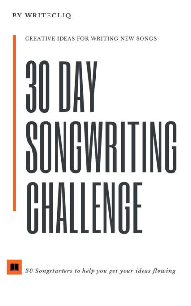 30 Day Songwriting Challenge: 30 Song Starters To Help Get Your Ideas ...