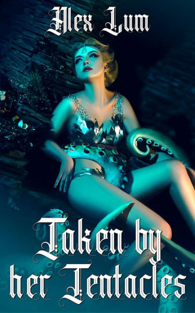 Taken by Her Tentacles by Alex Lum | eBook | Barnes & Noble®