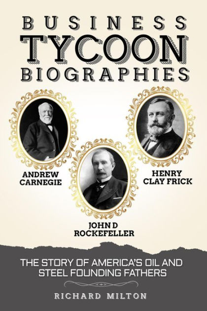 Business Tycoon Biographies Andrew Carnegie, John D Rockefeller ...