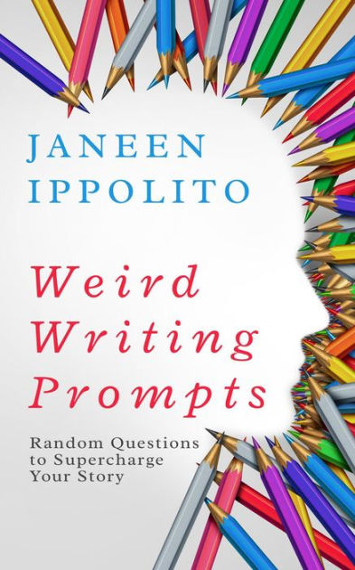 Weird Writing Prompts: Random Questions to Supercharge Your STory (Own ...