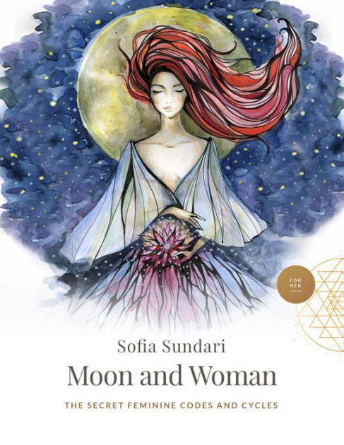 Moon and Woman: The Secret Feminine Codes and Cycles by Sofia Sundari | eBook | Barnes & Noble®