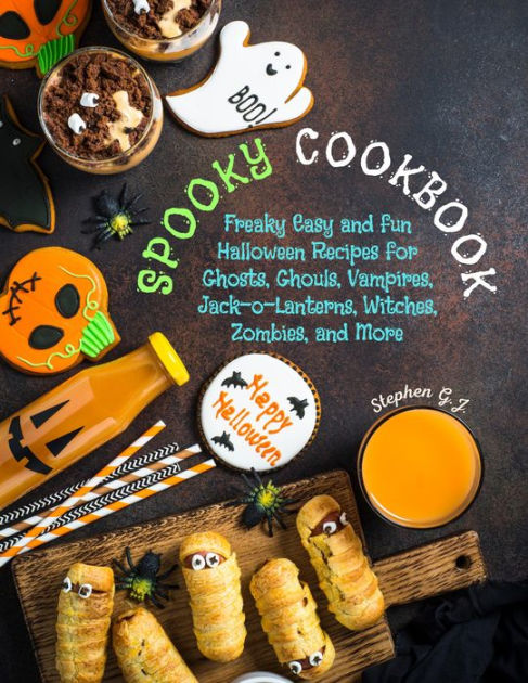 Spooky Cookbook: Freaky Easy and Fun Halloween Recipes for Ghosts ...