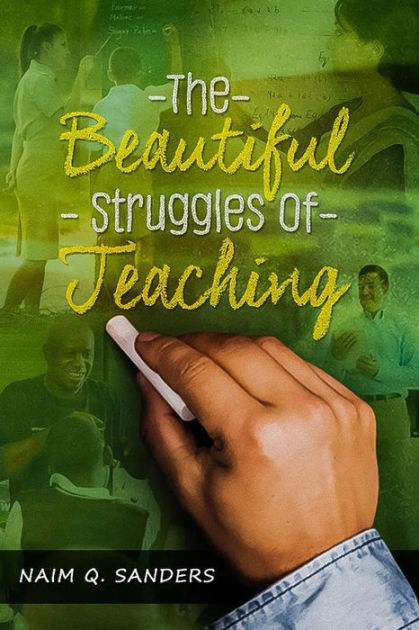 The Beautiful Struggles Of Teaching by Naim Sanders | eBook | Barnes ...