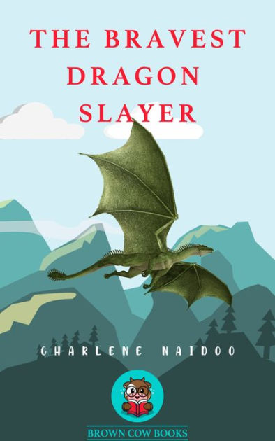 The Bravest Dragon Slayer by Charlene Naidoo | eBook | Barnes & Noble®