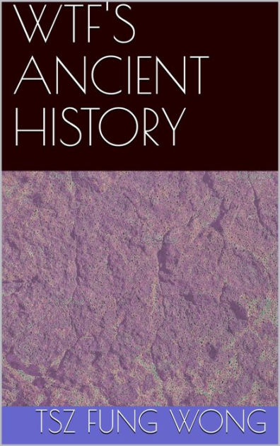 Wtf's Ancient History by Tsz Fung Wong | eBook | Barnes & Noble®