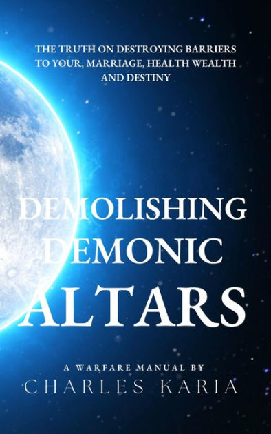 Demolishing Demonic Altars by Charles Karia | eBook | Barnes & Noble® Demolishing Demonic Altars by Charles Karia | eBook | Barnes & Noble®