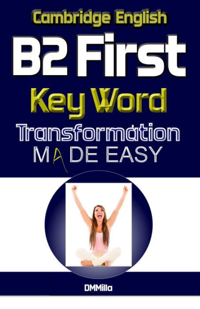 B2 First: Key Word Transformation Made Easy by DMMilla | eBook | Barnes & Noble®