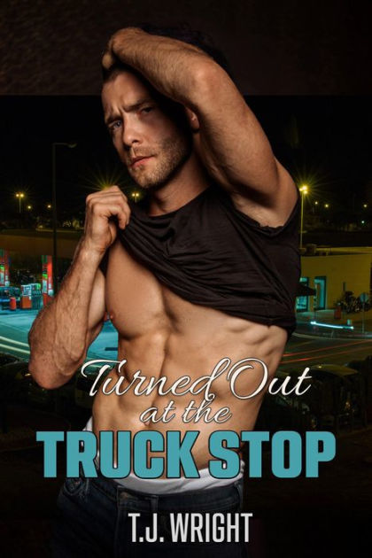 Turned Out at the Truck Stop: His First Gay Encounter by T.J. Wright | eBook | Barnes & Noble®