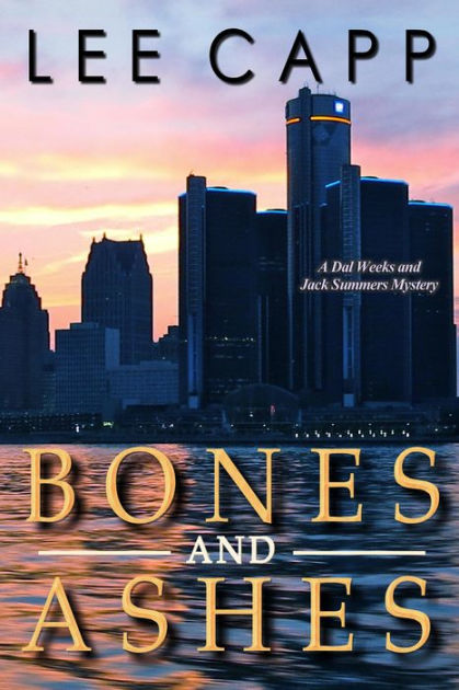 Bones and Ashes (A Dal Weeks and Jack Summers Mystery) by Lee Capp | eBook | Barnes & Noble®