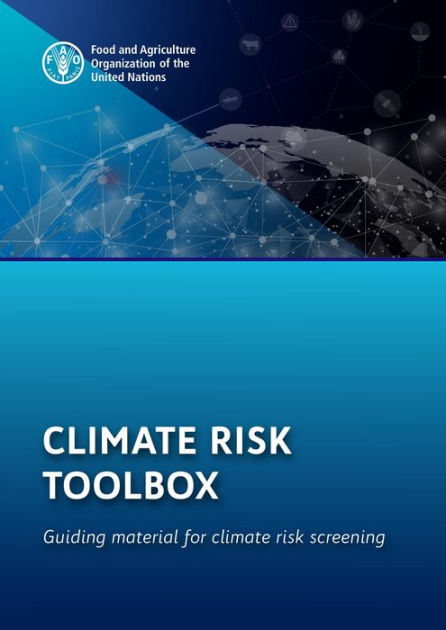 Climate Risk Toolbox: Guiding Material for Climate Risk Screening by Food and Agriculture ...