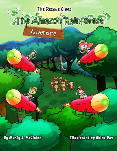 The Amazon Rainforest Adventure (The Rescue Elves, #2) by monty j mcclaine | eBook | Barnes & Noble®