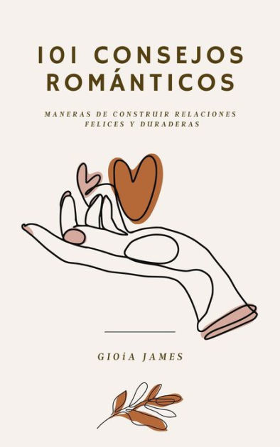 101 consejos románticos. Maneras de construir relaciones felices y duraderas. by GIOIA JAMES ...