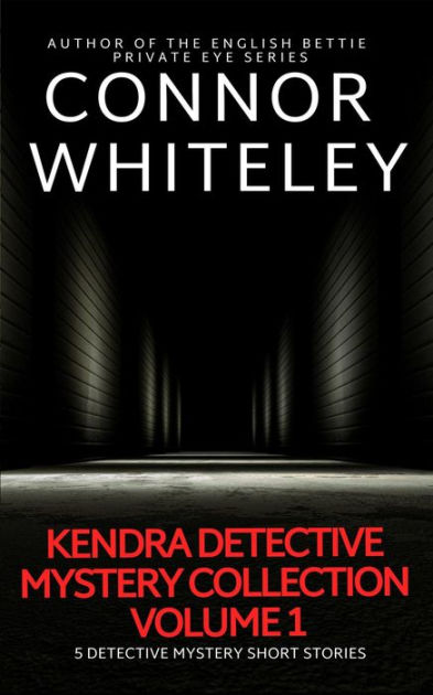 Kendra Detective Mystery Collection Volume 1: 5 Detective Mystery Short ...