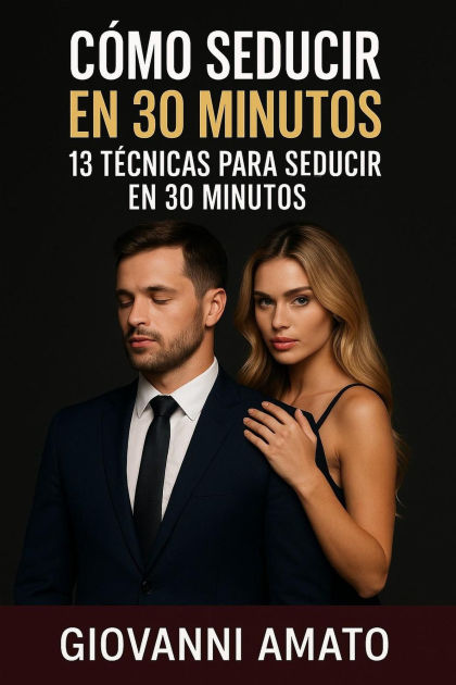 Como Seducir en 30 Minutos (Libros Seducción Cortos, #1) by Giovanni Amato | eBook | Barnes & Noble®