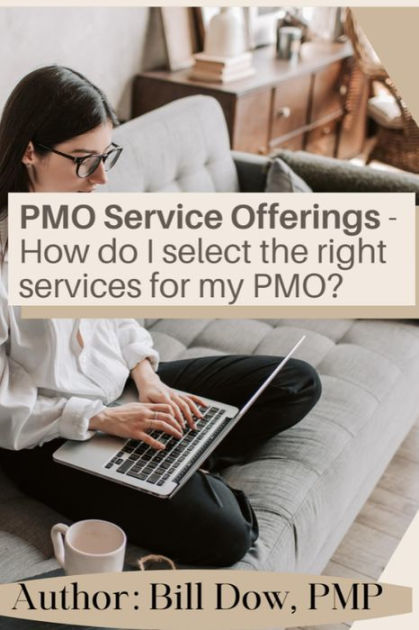 PMO Service Offerings - How do I Select the Right Services for my PMO ... PMO Service Offerings - How do I Select the Right Services for my PMO ...