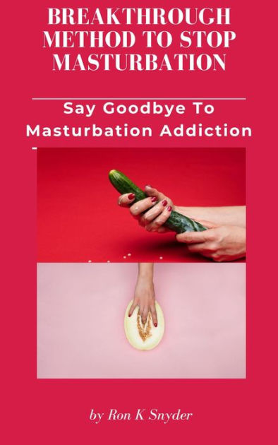 Breakthrough Method To Stop Masturbation Say Goodbye To Masturbation