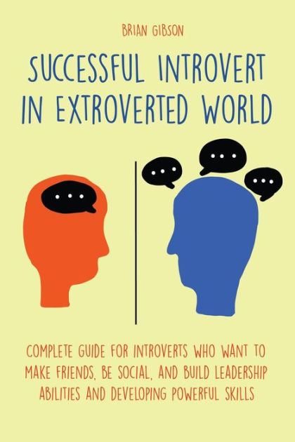 Successful Introvert in Extroverted World Complete guide for introverts who want to make friends ...