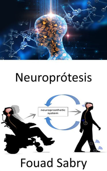 Neuroprótesis: Sustitución de funciones motoras, sensoriales o ... Neuroprótesis: Sustitución de funciones motoras, sensoriales o ...