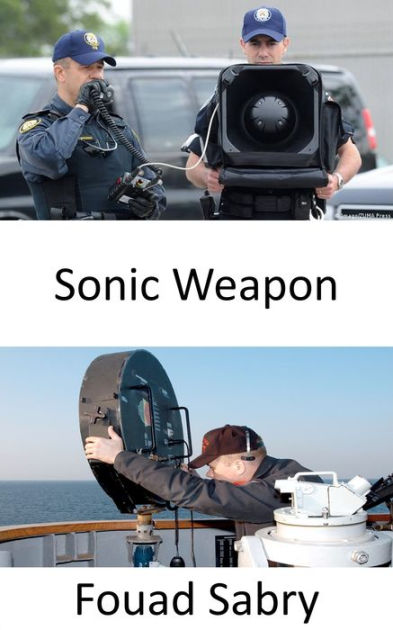 Sonic Weapon: Sonic Warfare and the Secret Operations of Spies by Fouad ... Sonic Weapon: Sonic Warfare and the Secret Operations of Spies by Fouad ...
