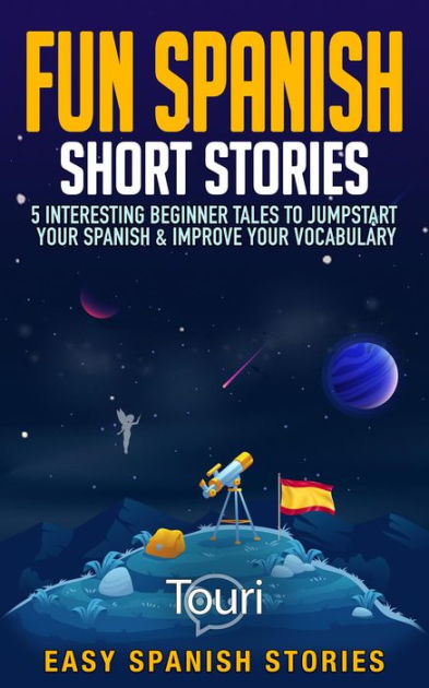 Fun Spanish Short Stories: 5 Interesting Beginner Tales To Jumpstart ...