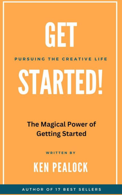 Get Started: The Magical Power of Getting Started by Ken Pealock | eBook | Barnes & Noble®
