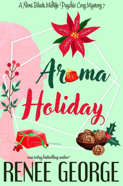 Aroma Holiday (A Nora Black Midlife Psychic Mystery, #7) by Renee George | eBook | Barnes & Noble®