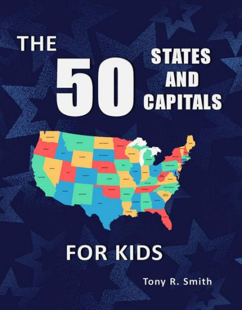 The 50 States and Capitals for Kids by Tony R. Smith | eBook | Barnes ...