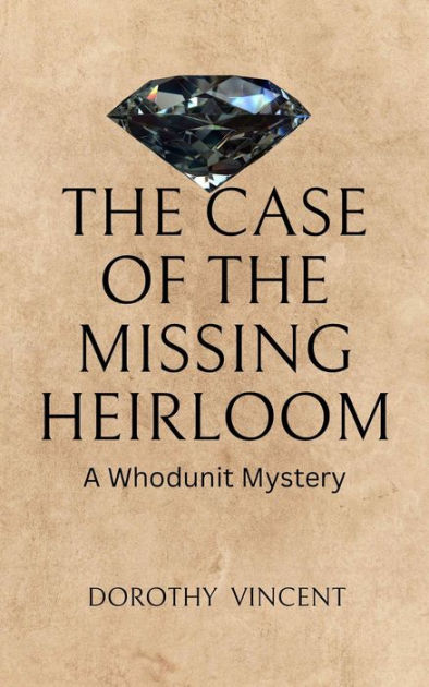 The Case of the Missing Heirloom: A Whodunit Mystery by Dorothy Vincent ...