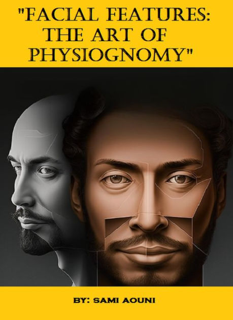 "Facial Features: The Art of Physiognomy" by SAMI AOUNI | eBook | Barnes & Noble®